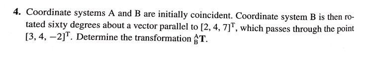 SOLVED: Coordinate systems A and B are initially coincident. Coordinate system B is then rotated ...