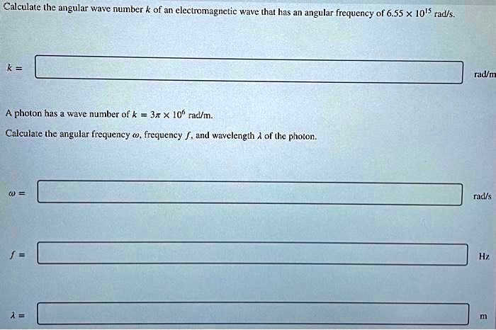 SOLVED: Calculate the angular wave number k of an electromagnetic wave that has an angular ...