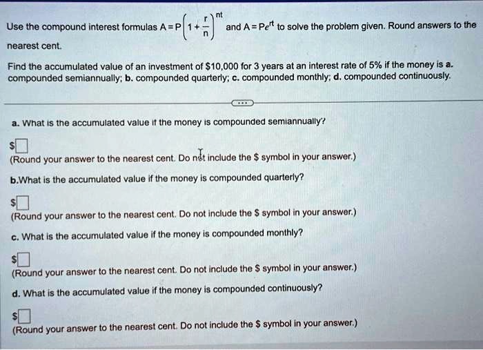SOLVED: Use the compound interest formulas A=P nearest cent. and A=Pelt ...