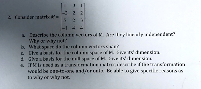 SOLVED: Consider matrix M = Describe the column vectors of M Are they ...