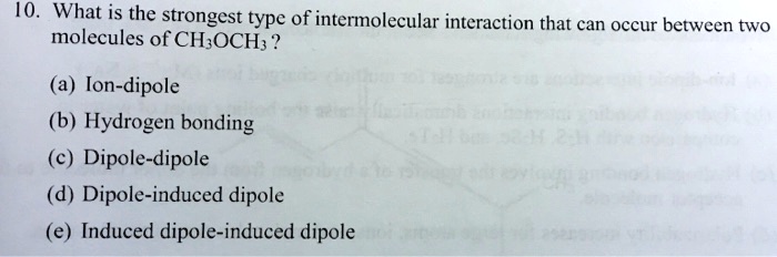 10. What is the strongest type of intermolecular interaction that can ...