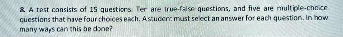 8. A test consists of 15 questions. Ten are true-false...