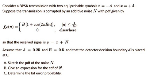 consider a bpsk transmission with two equiprobable symbols a and t 4aj ...