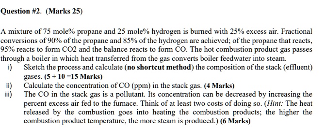 SOLVED: Text: Question #2. (Marks 25) A mixture of 75 mole% propane and ...