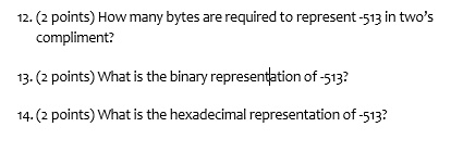 12. (2 points) How many bytes are required to represent -513 in two's ...