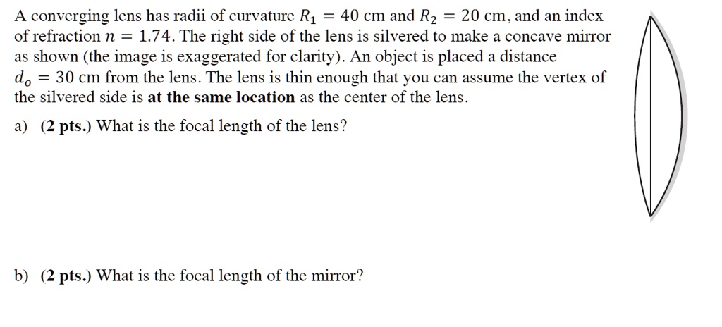 SOLVED: A converging lens has radii of curvature R1 40 cm and Rz 20 cm, and an index of ...