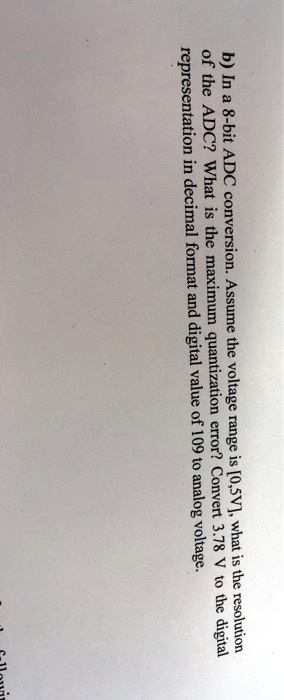 SOLVED: of the ADC? What is the maximum quantization error? Convert 3.78 V to the digital b) In ...