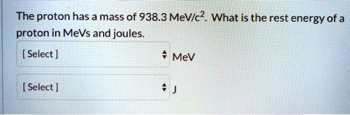 the proton has a mass of 9383 mevc2 what is the rest energy of a proton ...