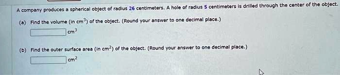 A company produces a spherical object of radius 26 centimeters. A hole ...