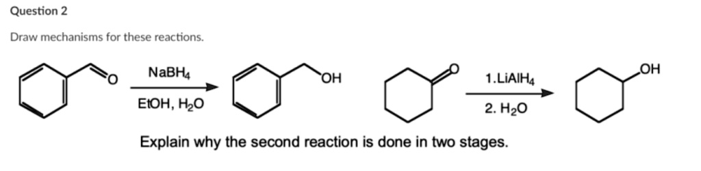 SOLVED: Draw mechanisms for these reactions: NaBH4 OH OH 1. LiAlH4 EtOH, H2O 2. H2O Explain why ...