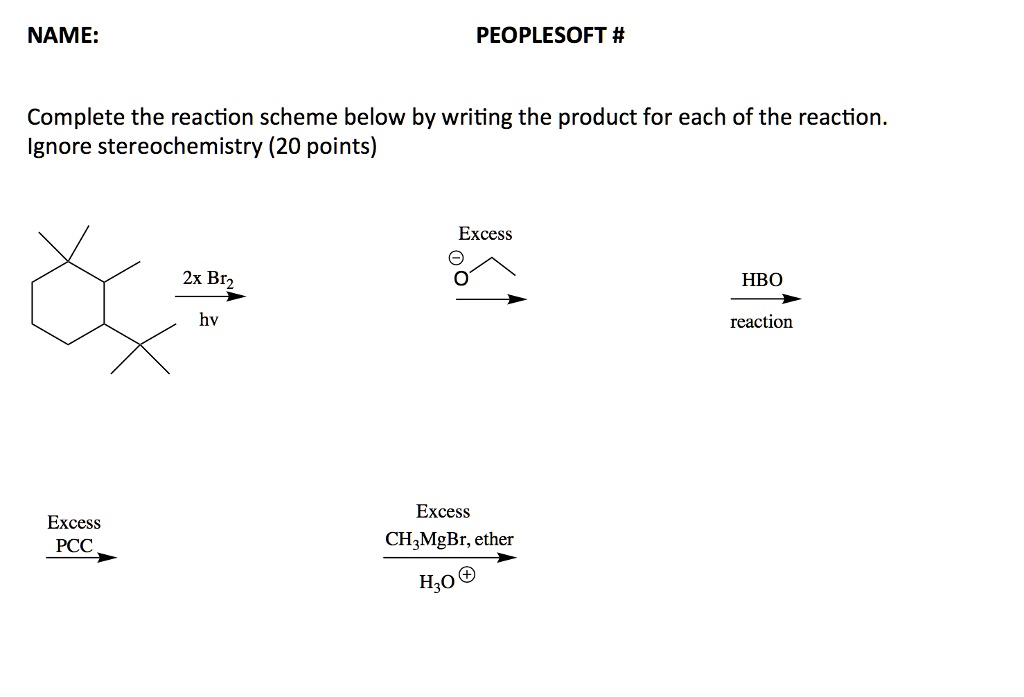 SOLVED: NAME: PEOPLESOFT # Complete the reaction scheme below by ...