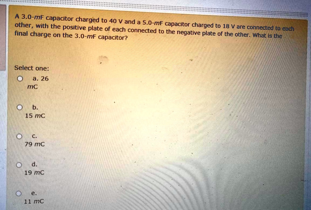 SOLVED: A3.O-mF capacitor charged to 40 V and a 5.0-mF other, with the ...
