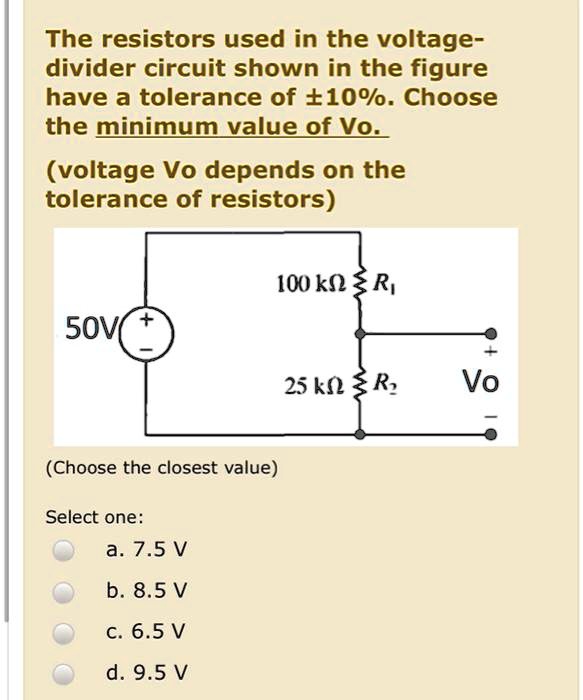 SOLVED: The resistors used in the voltage- divider circuit shown in the figure haveatolerance ...