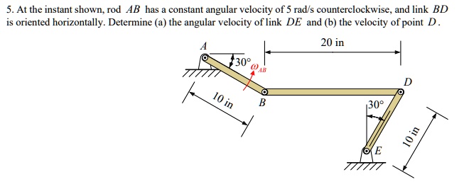 5. At the instant shown, rod AB has a constant angular velocity of 5 rad/s counterclockwise, and ...