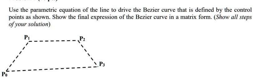 SOLVED: Use the parametric equation of the line to derive the Bezier curve that is defined by ...