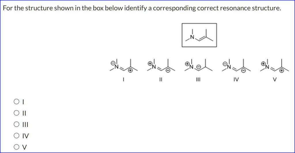 SOLVED: For the structure shown in the box below, identify a corresponding correct resonance ...