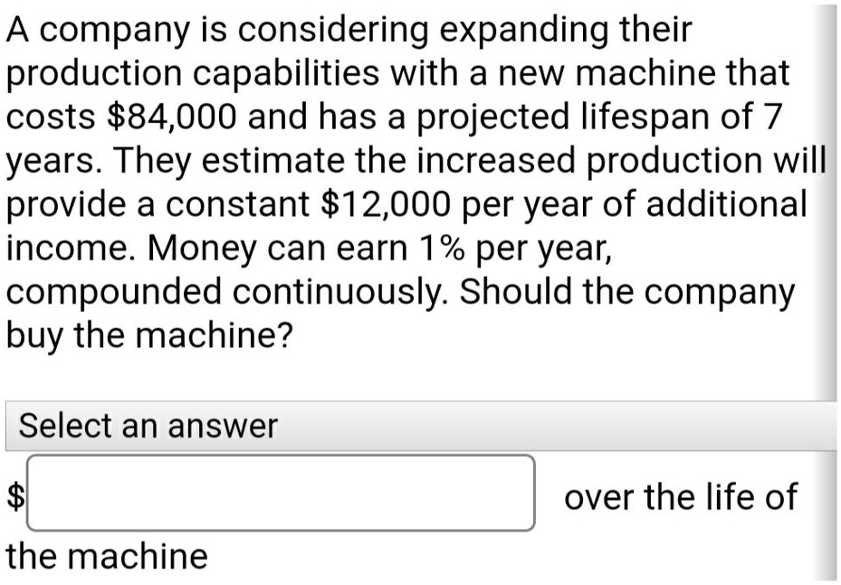 SOLVED: A company is considering expanding their production ... SOLVED: A company is considering expanding their production ...