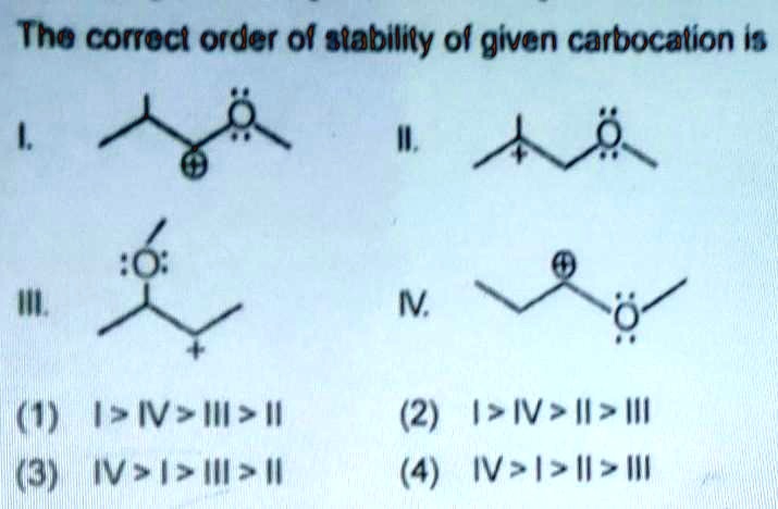 [GET ANSWER] The correct order of stability of given carbocation is I ...