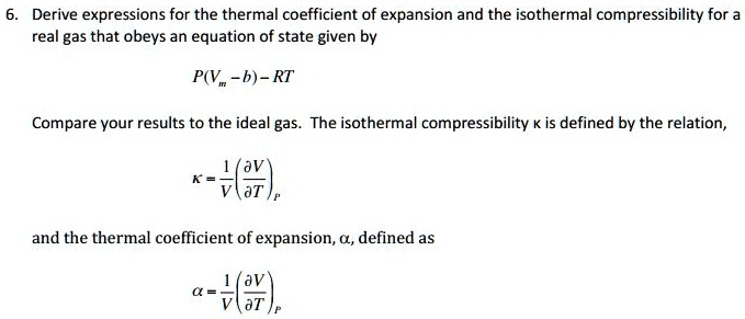 6. Derive expressions for the thermal coefficient of expansion and the ...
