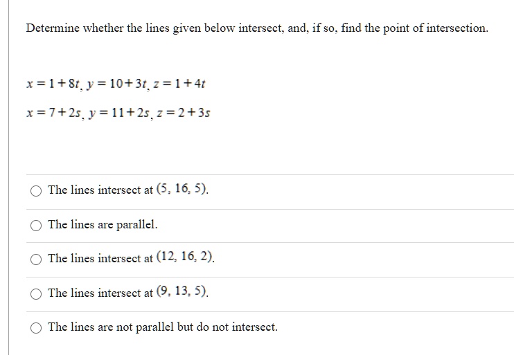 SOLVED:Determine whether the lines given below intersect; and, if so. find the point of ...