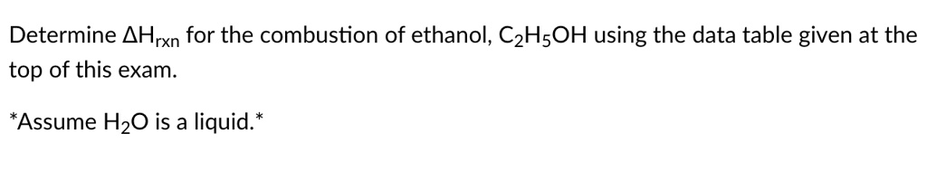 SOLVED: Determine Î”Hrxn for the combustion of ethanol, C2H5OH, using ...