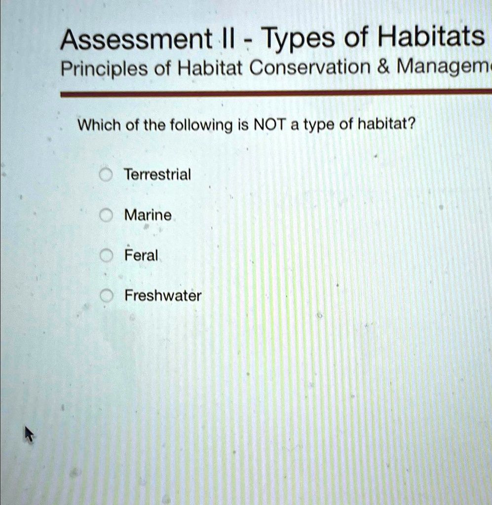 SOLVED: Assessment II - Types of Habitats Principles of Habitat ...