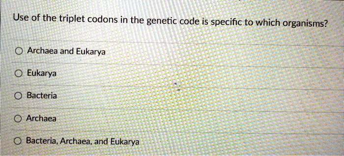 SOLVED: Use of the triplet codons in the genetic code is specific to ...
