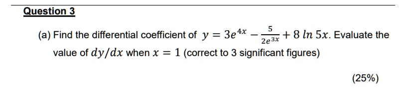 SOLVED: (a) Find the differential coefficient of y = 3e^4x + 8 ln(x ...