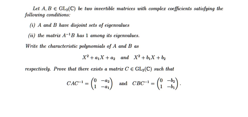 SOLVED:Let A,B â‚¬ GLz(C) be two invertible matrices with compler ...
