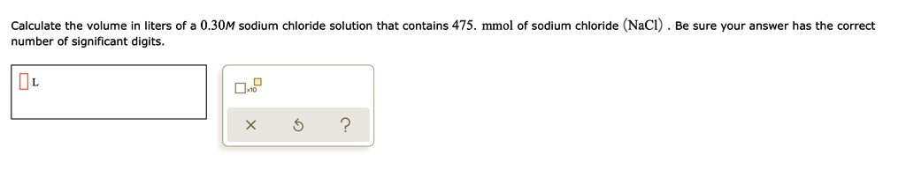 SOLVED: Calculate the volume in liters of 0.30M sodium chloride ...