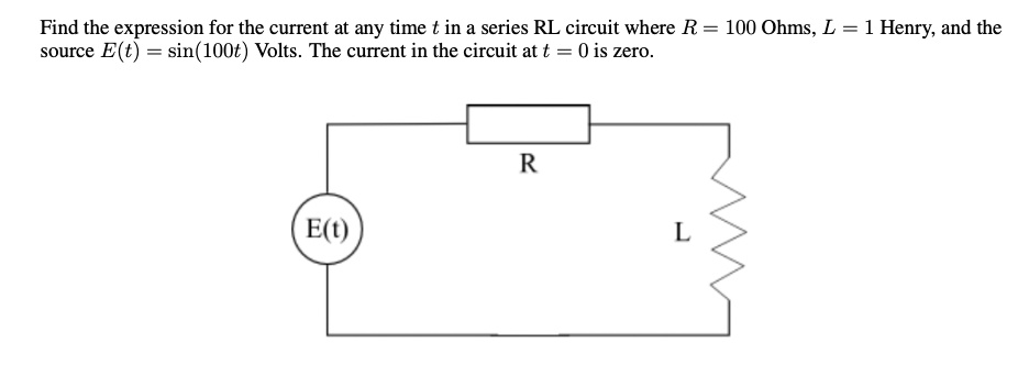 SOLVED: Find the expression for the current at any time t in a series RL circuit where R=100Ohms ...