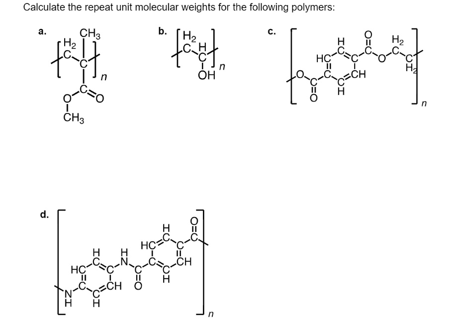 SOLVED: Calculate the repeat unit molecular weights for the following ...