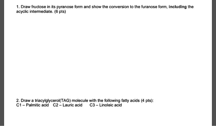 SOLVED: Draw fructose in its pyranose form and show the conversion to ...