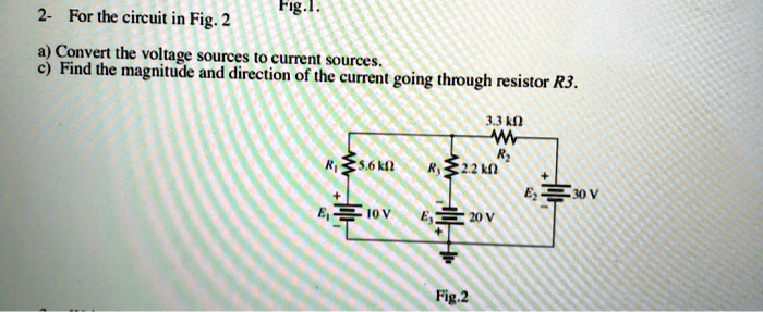 SOLVED: 2-For the circuit in Fig.1, convert the voltage sources to ...