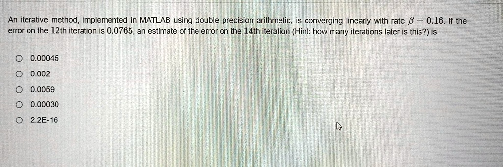 An Iterative Method Implemented In Matlab Using Double Precision Arithmetic Is Converging