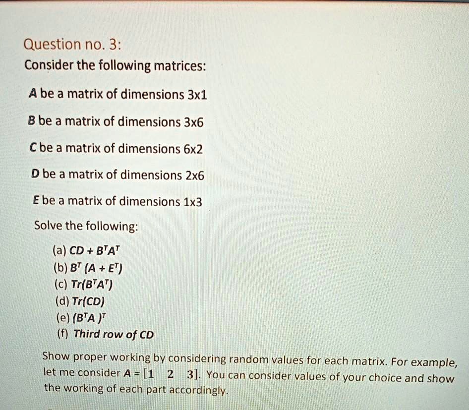 SOLVED: Question no. 3: Consider the following matrices: A is a matrix ...