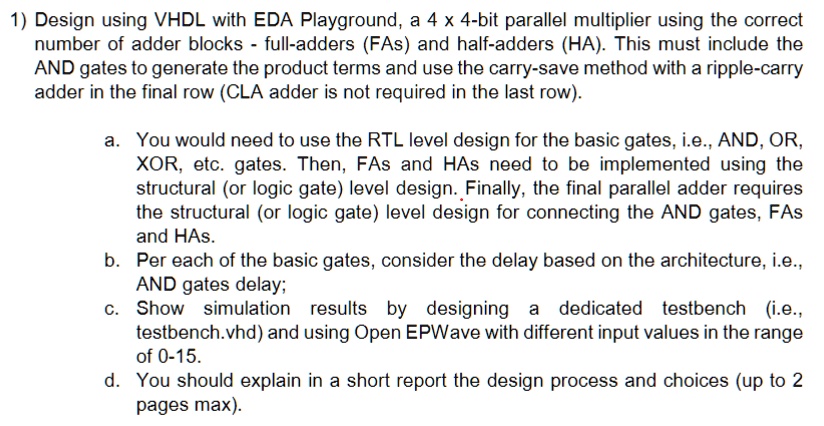 1) Design using VHDL with EDA Playground, a 4 x 4-bit parallel multiplier using the correct ...