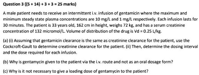 Text: Question 3 ((5 14) +3 + 3 = 25 marks) A male patient needs to ...