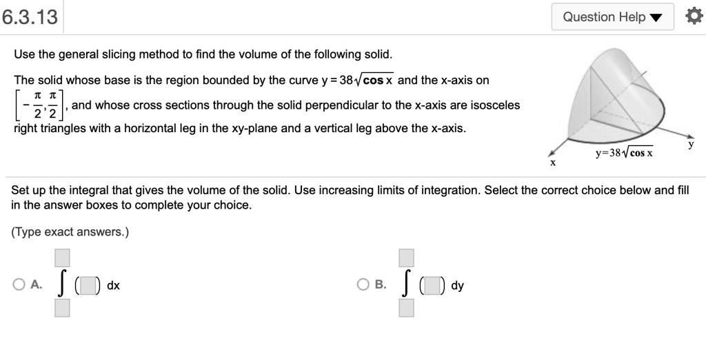 SOLVED: Use the general slicing method to find the volume of the following solid. The solid ...