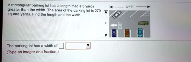 A rectangular parking lot has a length that is 3 yards greater than the width. The area of the ...