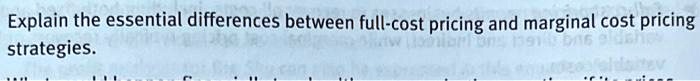 SOLVED: Explain the essential differences between full-cost pricing and ...