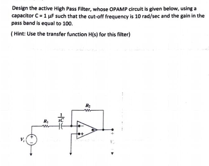 SOLVED: Design the active High Pass Filter, whose OPAMP circuit is given below, using a ...