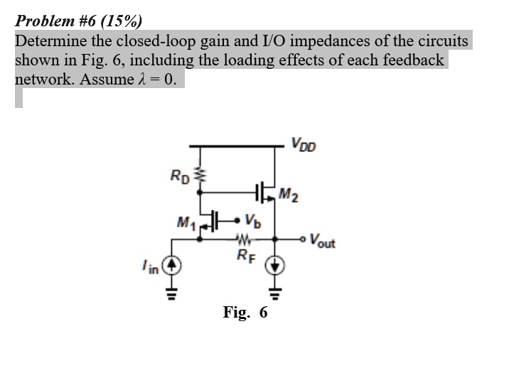 Problem #6 (15%) Determine the closed-loop gain and I/O impedances of the circuits shown in Fig ...