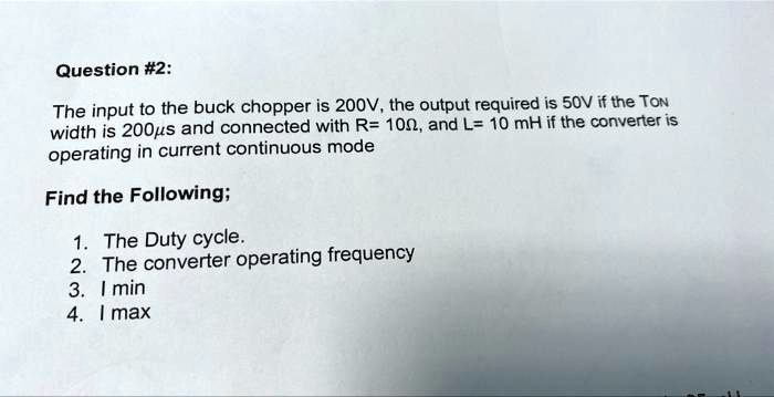 SOLVED: Question #2: The input to the buck chopper is 200V. The output ...