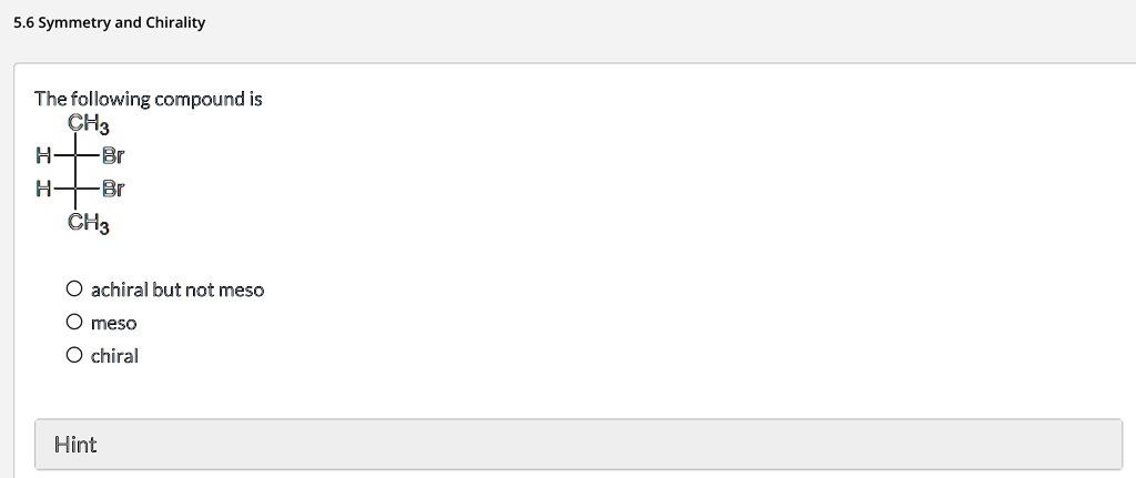 SOLVED: 5.6 Symmetry and Chirality The following compound is CH3 H -Br ...