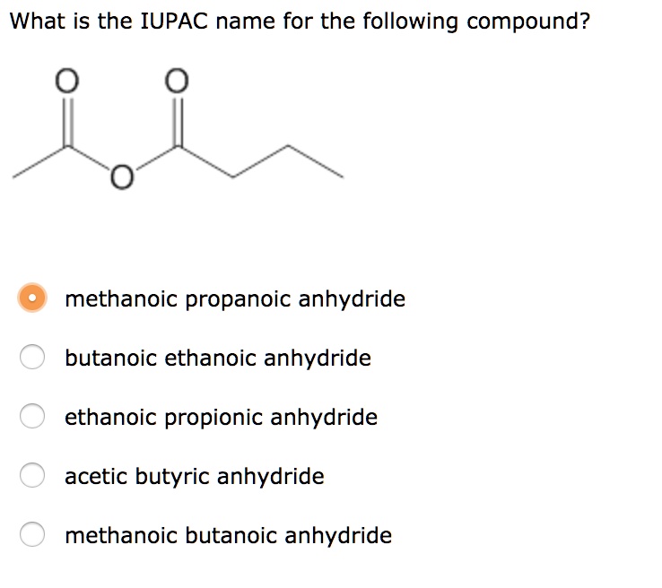 Solved What Is The Iupac Name For The Following Compound Methanoic Propanoic Anhydride
