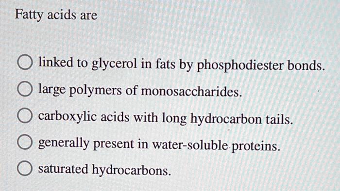 SOLVED: Fatty acids are linked to glycerol in fats by phosphodiester ...