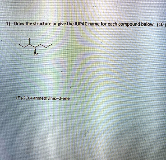 SOLVED: Draw the structure or give the IUPAC name for each compound below. (10 Br (EF2,3,4 ...
