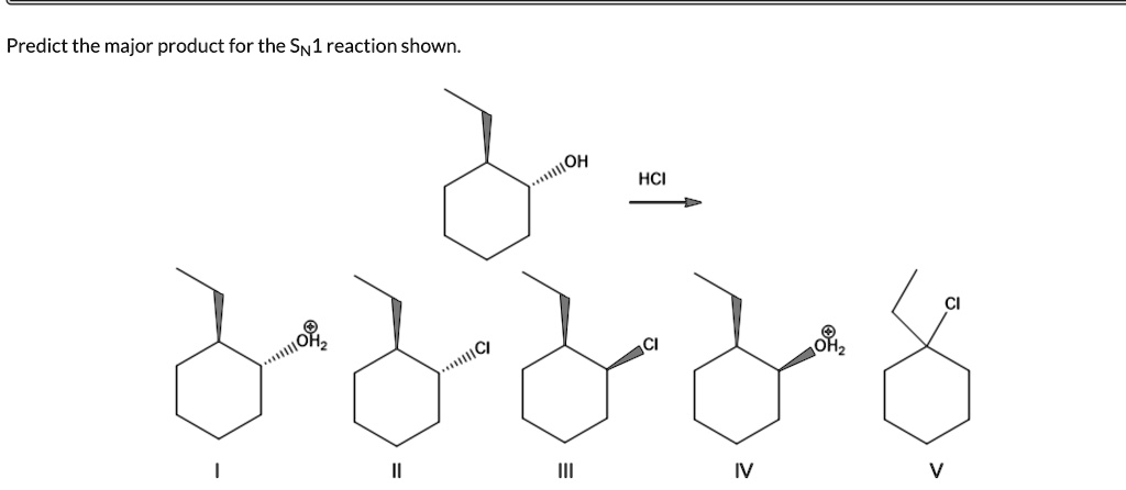 Predict the major product for the S N 1 reaction...