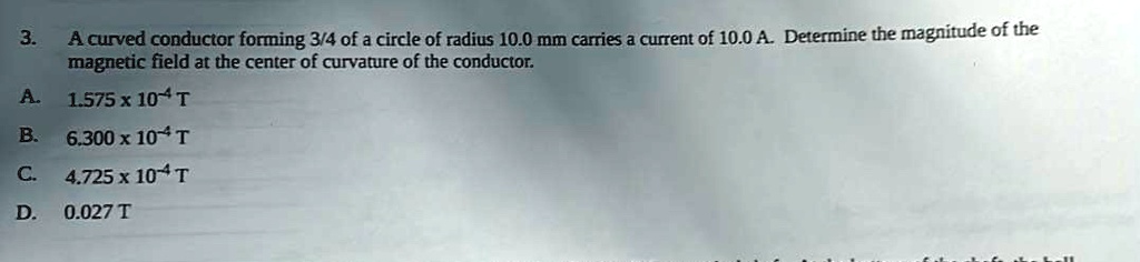 A curved conductor forming (3)/(4) of a circle of radius 10.0mm carries ...